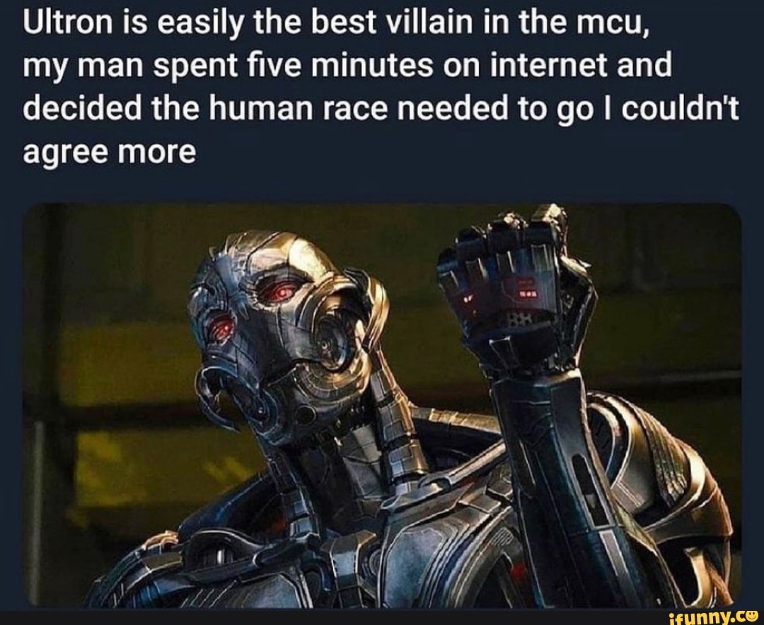 Ultron is easily the best villain in the mcu, my man spent five minutes ...