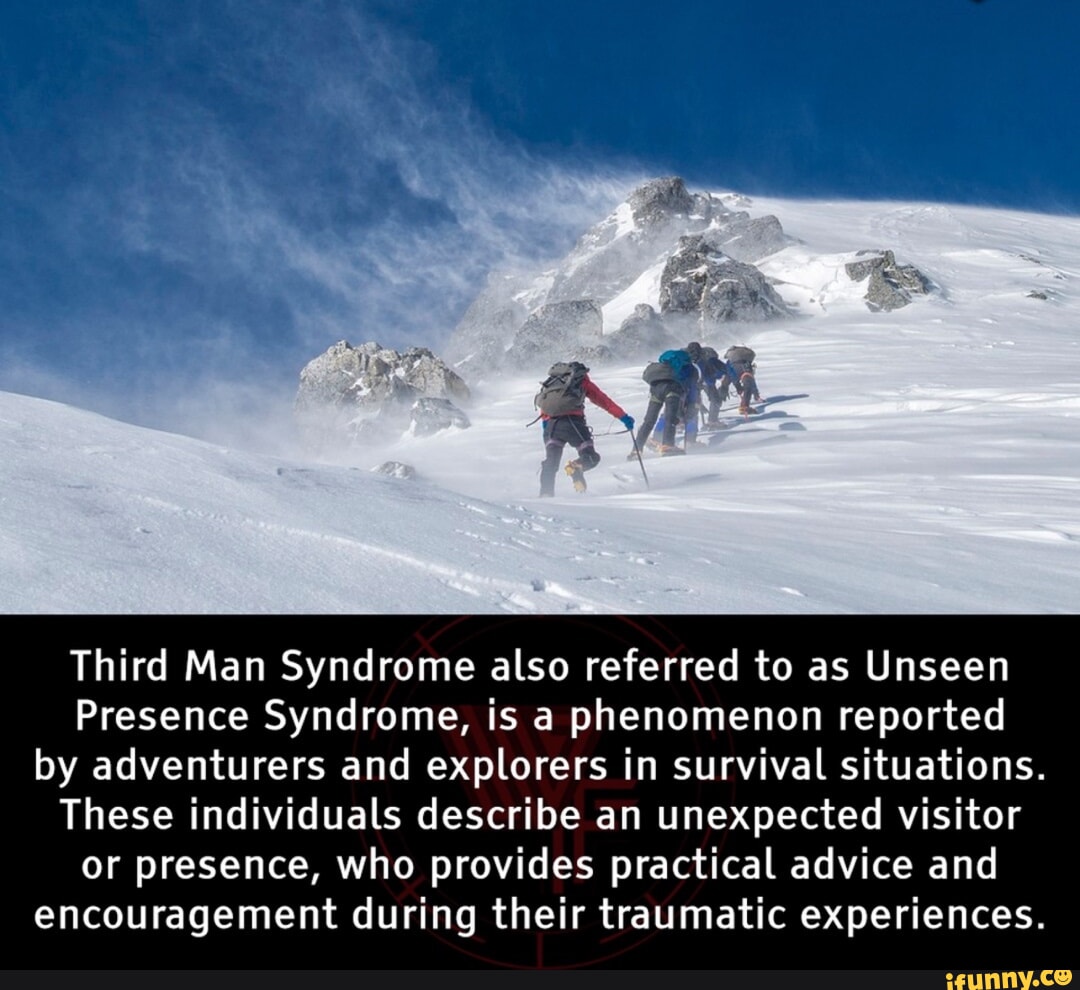 Third Man Syndrome also referred to as Unseen Presence Syndrome, is a ...