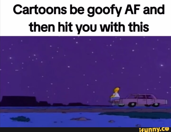 Cartoons be goofy AF and then hit you with this - iFunny