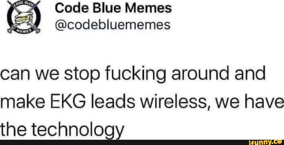 Can we stop fucking around and make EKG leads wireless, we have the ...