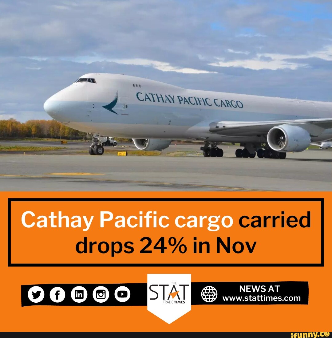 CARGO Cathay Pacific cargo carried drops 24% in Nov NEWS AT - iFunny