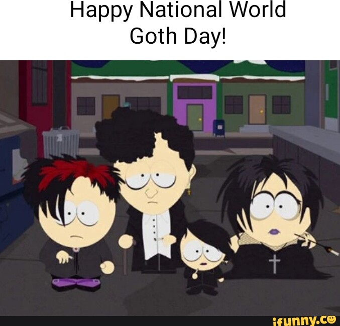 Happy National Worle Goth Day! - iFunny