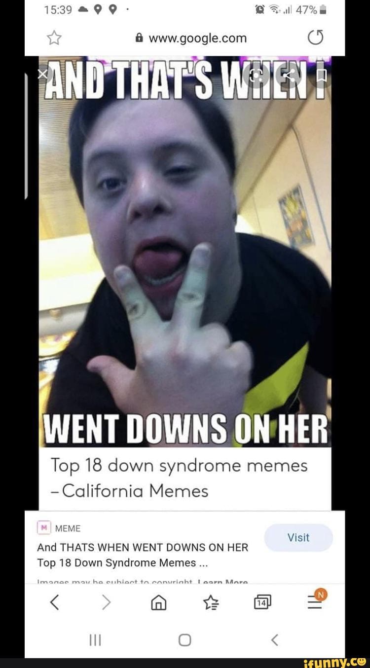 Top 18 down syndrome memes California Memes MEME And THATS WHEN WENT ...