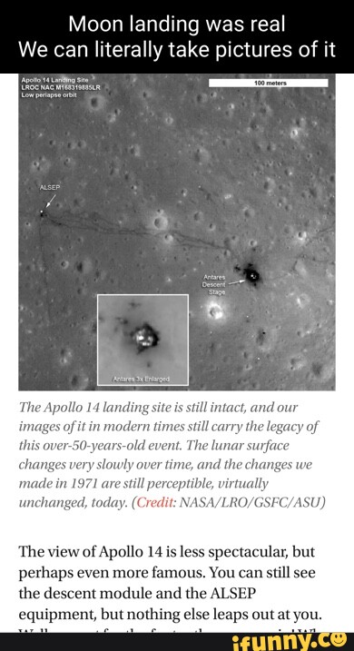 Moon landing was real We can literally take pictures of it The Apollo 14 landing site is still ...