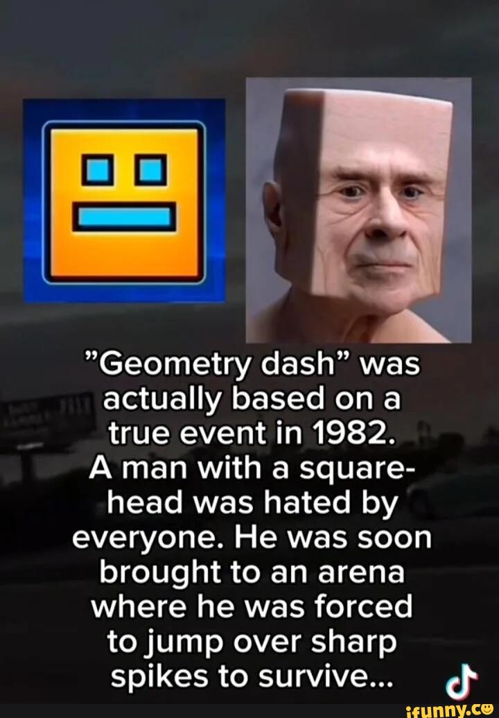 "Geometry dash" was actually based on a true event in 1982. A man with ...