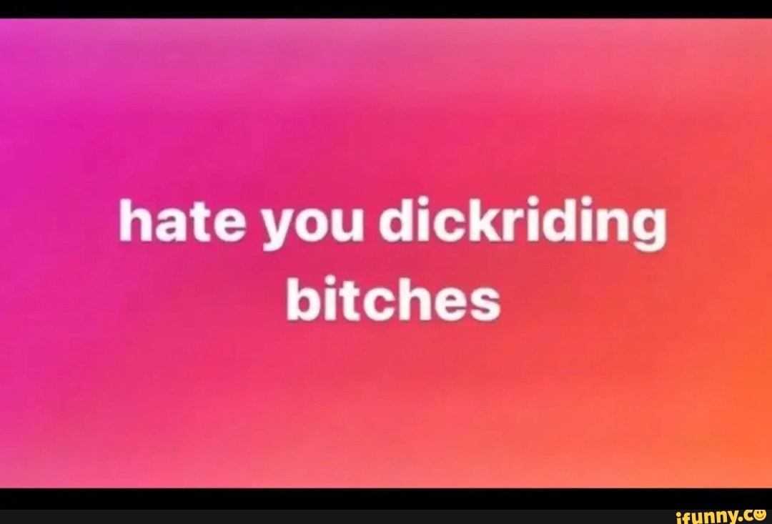 Dickriding memes. Best Collection of funny Dickriding pictures on iFunny