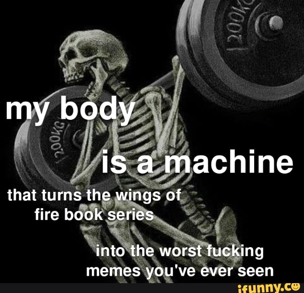 My Body Is A Machine That Turns The Wings Of Fire Book Series Into The 
