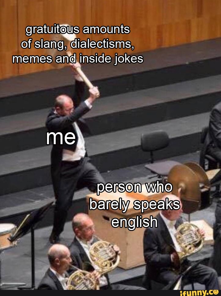 Gratuitous amounts of slang, dialectisms; memes andinside jokes - iFunny