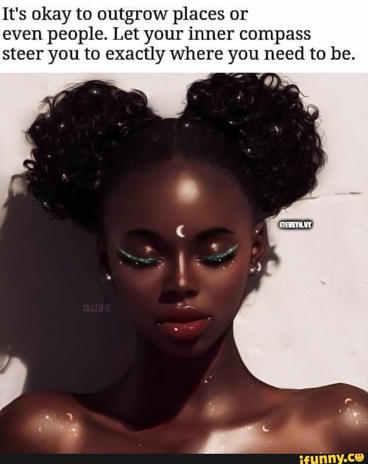 It's okay to outgrow places or even people. Let your inner compass ...