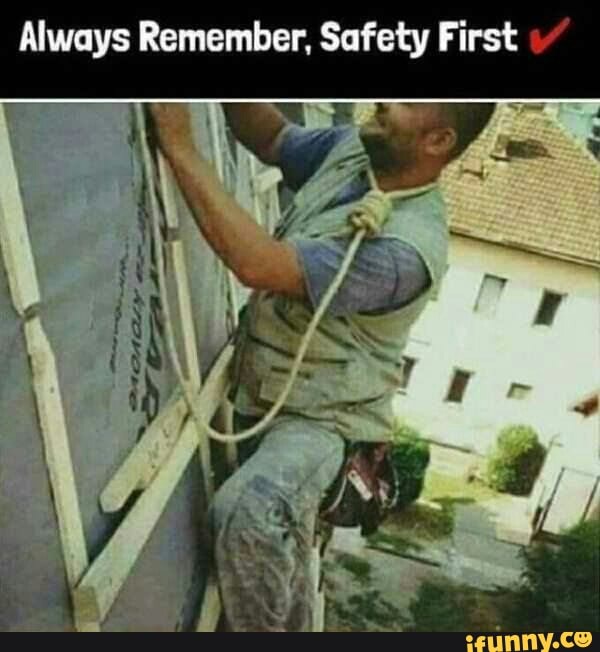 Always Remember. Safety First - iFunny