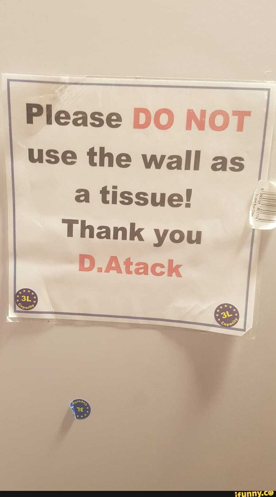 Please DO NOT use the wall as a tissue! Thank you D.Atack - iFunny