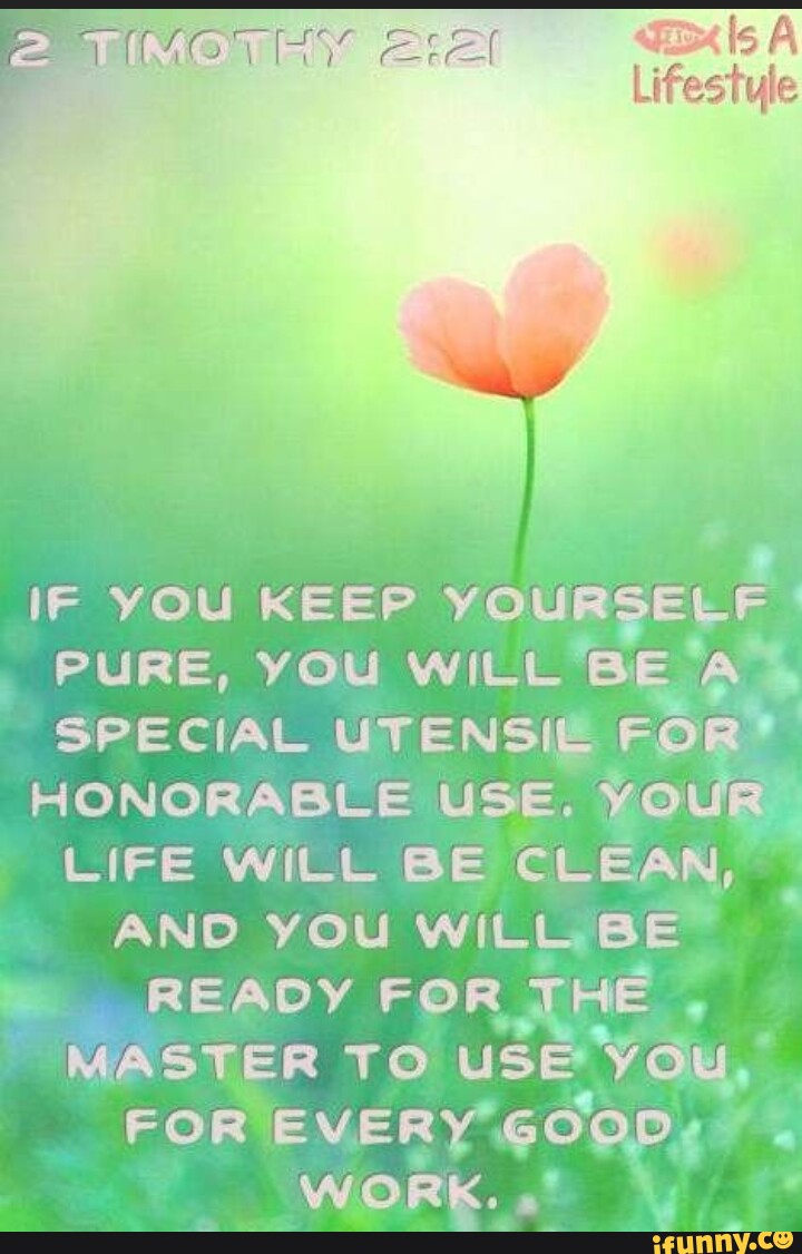 Lifestyle IF YOU KEEP YOURSELF PURE, YOU WILL 'BE SPECIAL UTENSIL FO ...