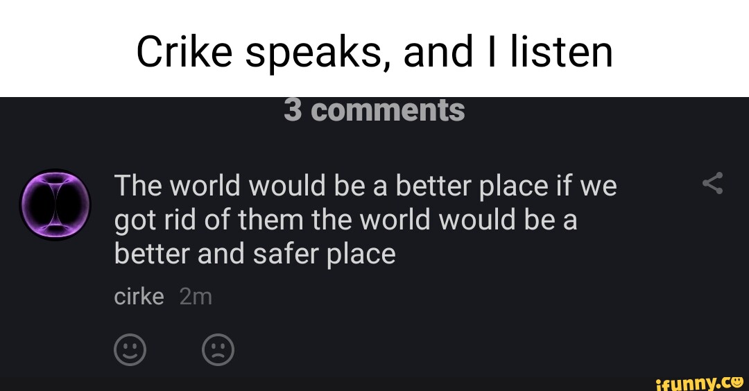 Crike speaks, and I listen comments The world would be a better place ...