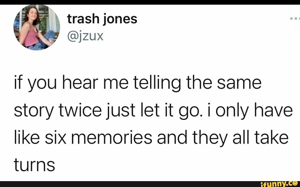 Trash jones @jzux if you hear me telling the same story twice just let ...