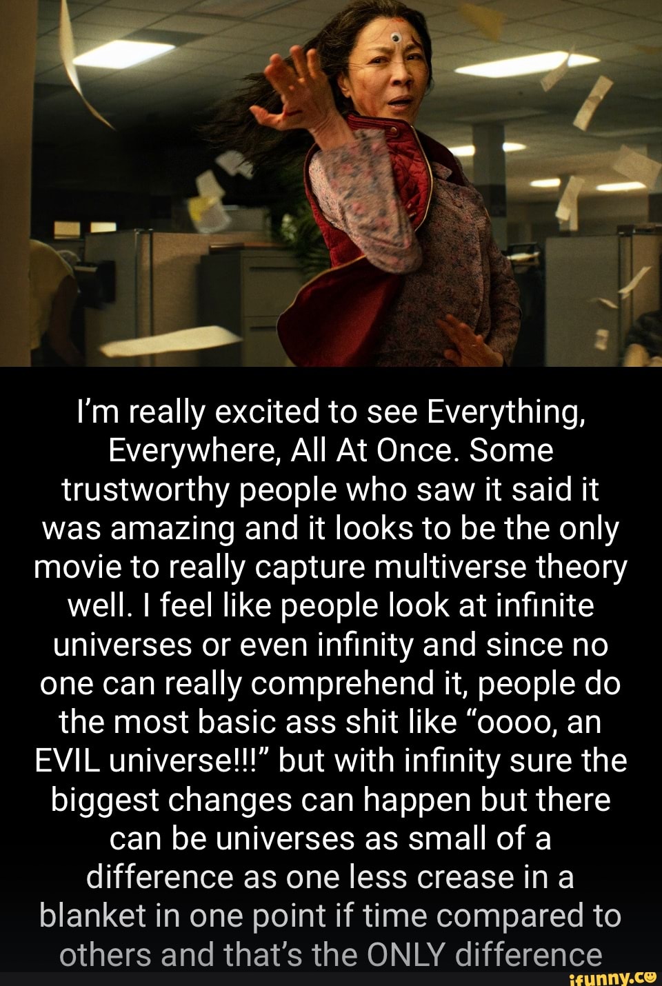 I'm really excited to see Everything, Everywhere, All At Once. Some ...