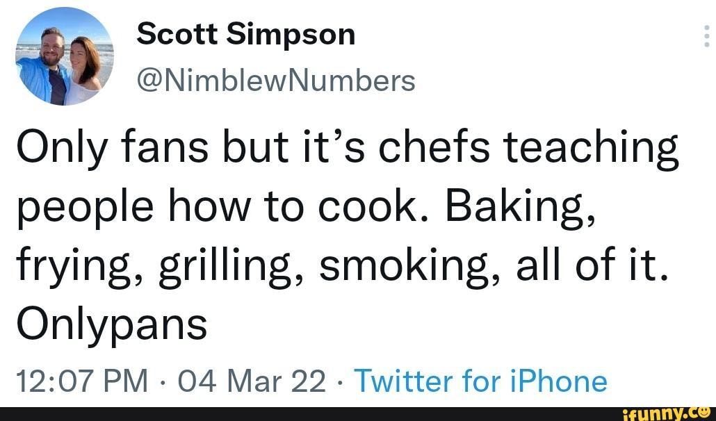 I'm intrigued - Scott Simpson @NimblewNumbers Only fans but it's chefs ...