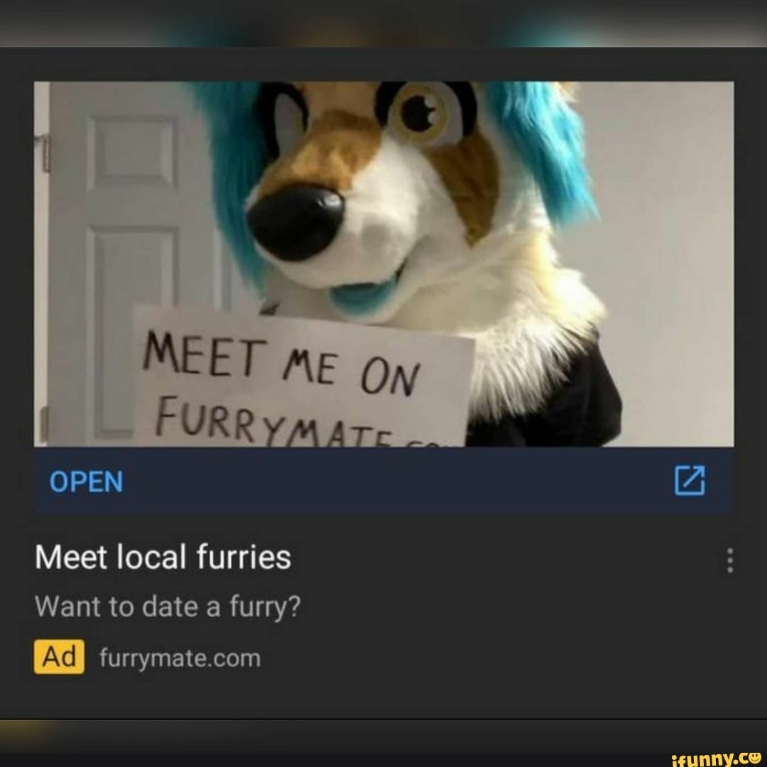 MEET ME ON FURRym, OPEN Meet local furries Want to date a furry? - iFunny