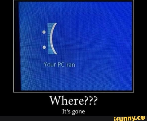 Your PC ran Where??? It's gone - iFunny Brazil
