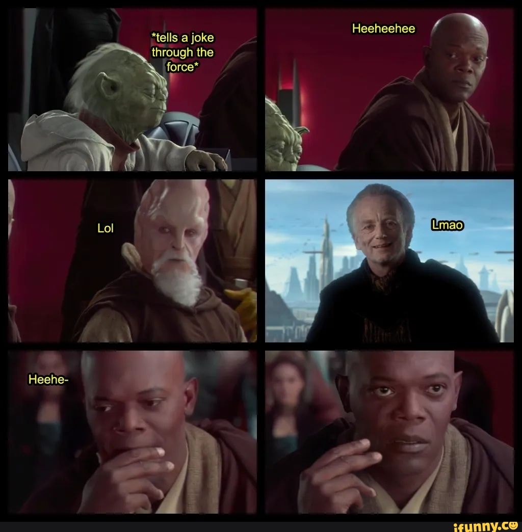 Heeheehee *tells a joke through the force* Heehe- > - iFunny