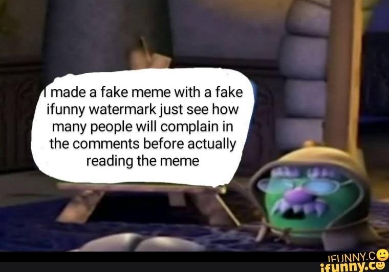 Made a fake meme with a fake ifunny watermark just see how many people ...