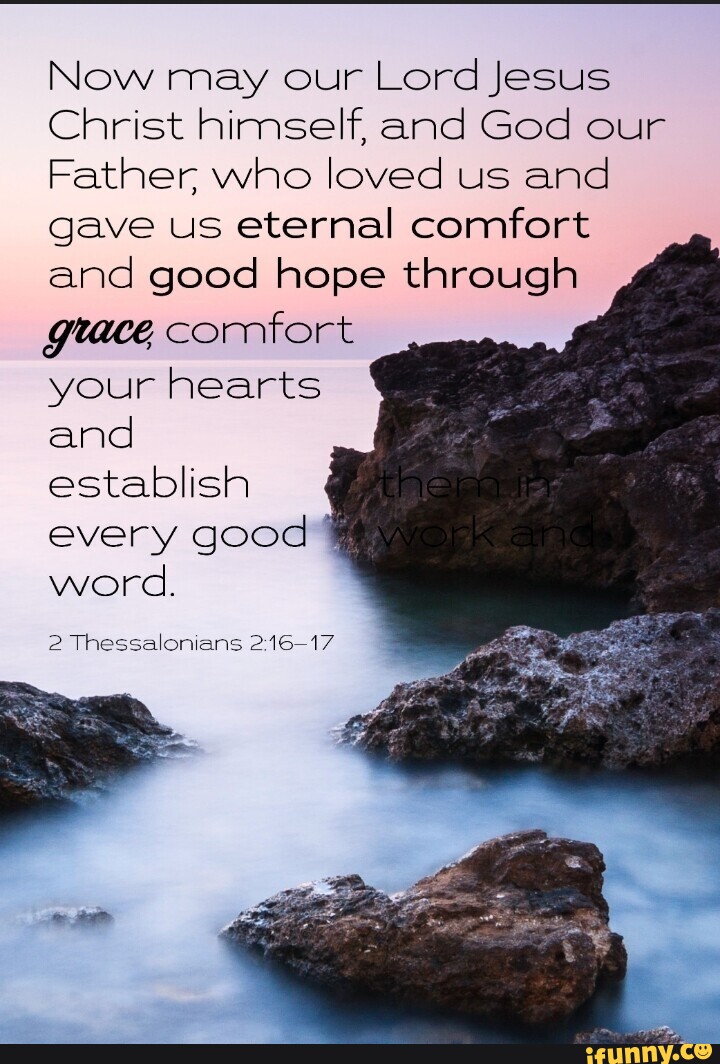 Now may our Lord Jesus Christ himself, and God our Father who loved us ...