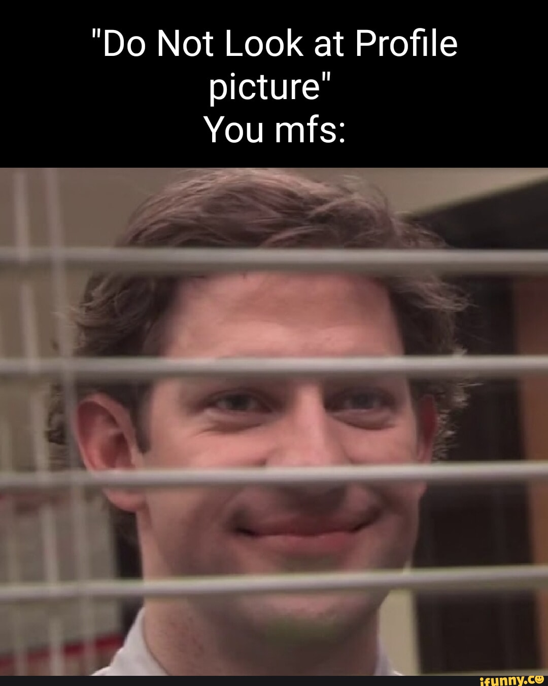 "Do Not Look at Profile picture" You mfs: - iFunny