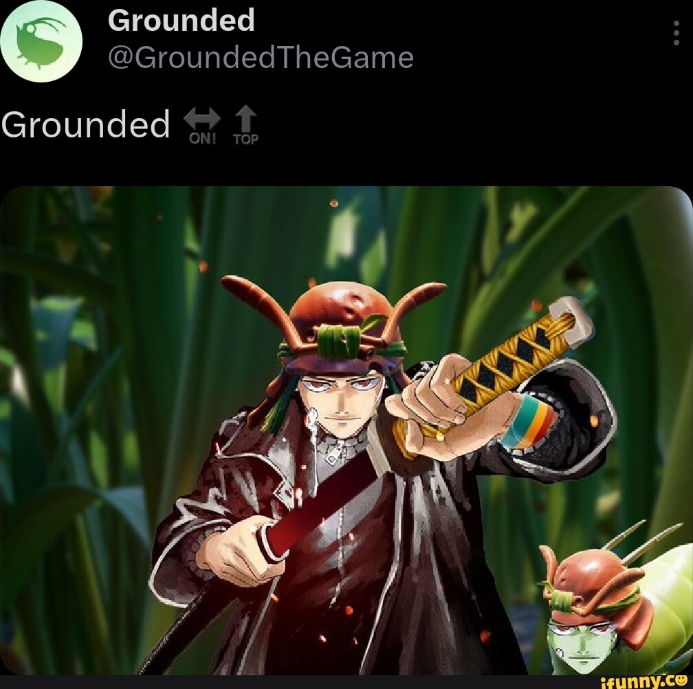 Grounded @GroundedTheGame Grounded ON TOP - iFunny
