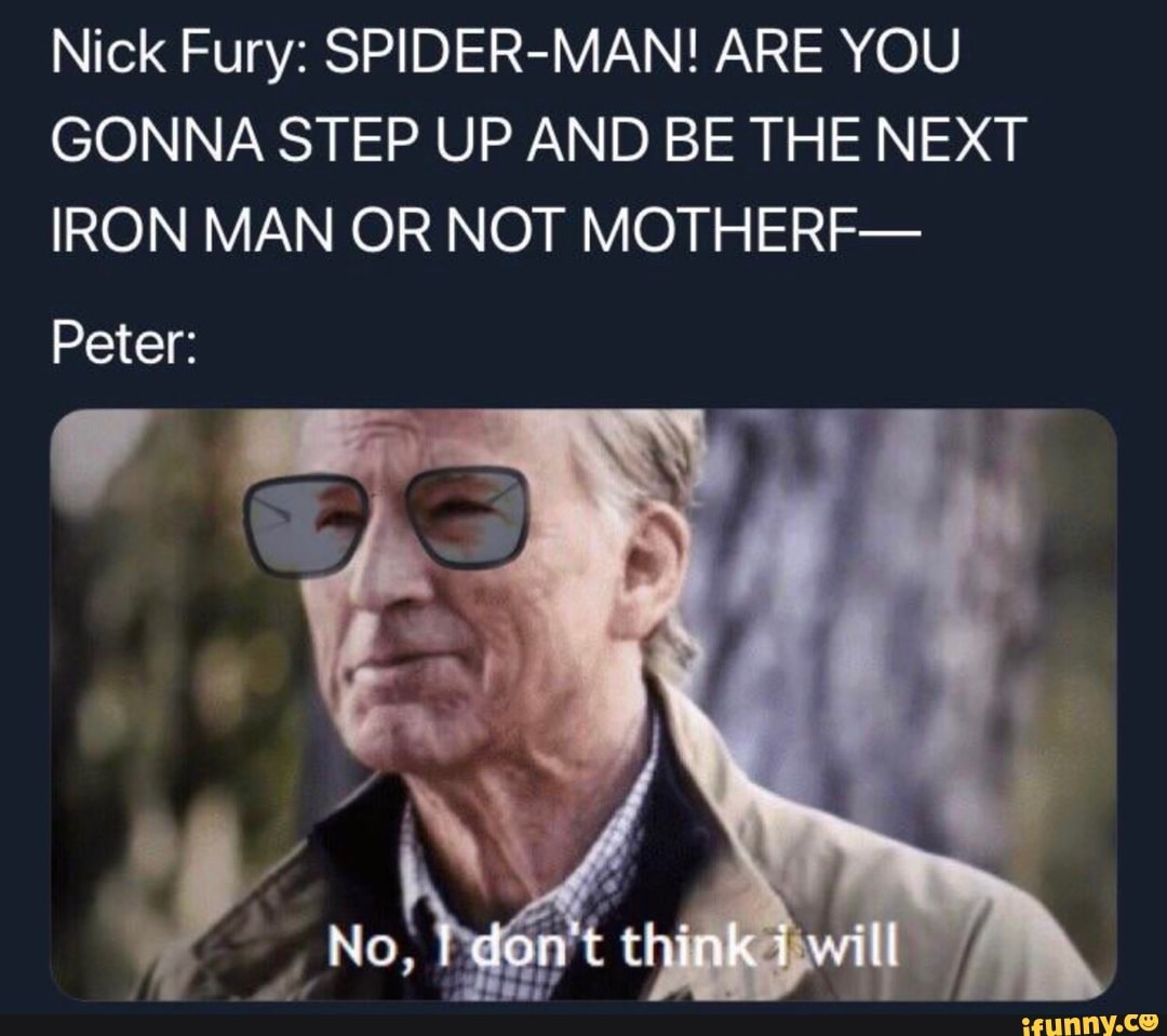 Nick Fury: SPIDER-MAN! ARE YOU GONNA STEP UP AND BE THE NEXT IRON MAN ... Nick Fury: SPIDER-MAN! ARE YOU GONNA STEP UP AND BE THE NEXT IRON MAN ...