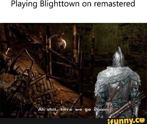 Blighttown memes. Best Collection of funny Blighttown pictures on iFunny
