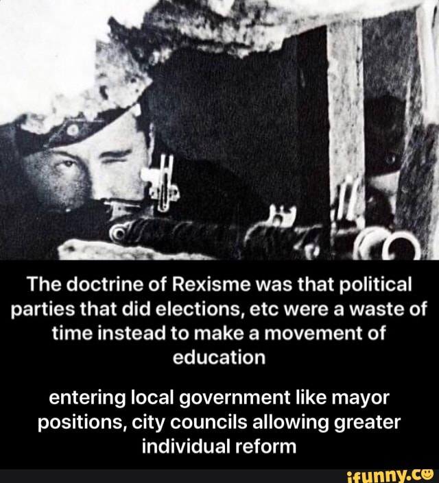 The doctrine of Rexisme was that political parties that did elections ...