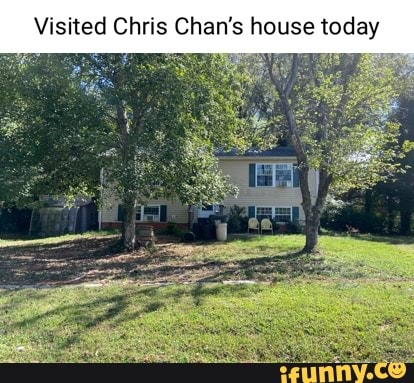 Visited Chris Chan's house today - iFunny