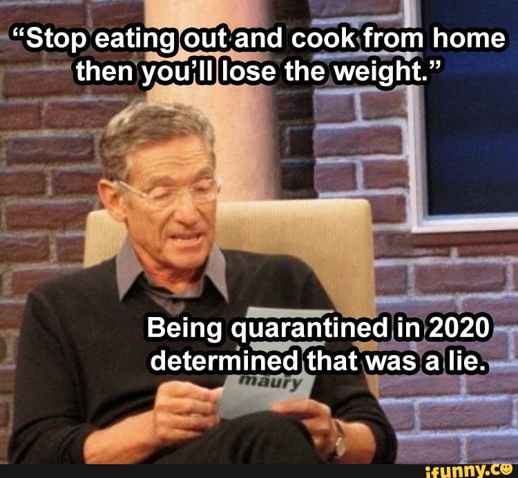 "Stop eating out and cook from home then you'll lose the weight." Being ...