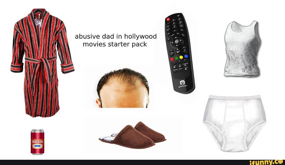 Abusive dad in hollywood movies starter pack - iFunny