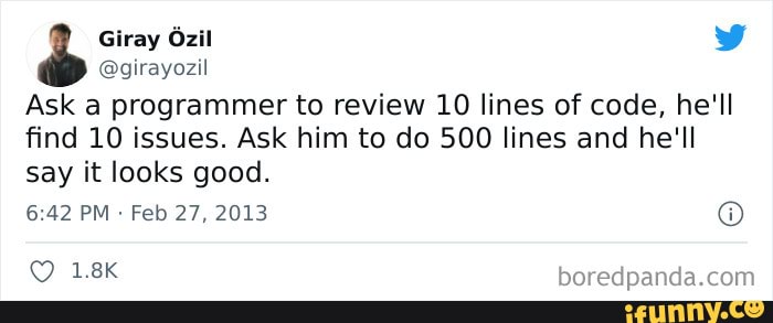Ask a programmer to review 10 lines of code, he'll find 10 issues. Ask ...