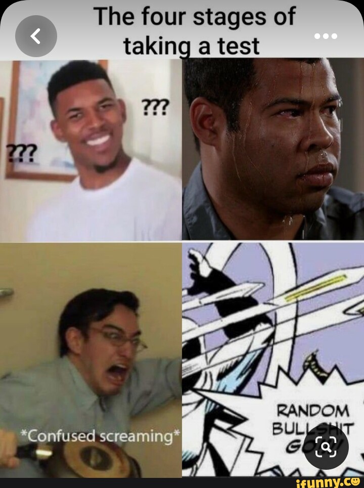 The four stages of taking a test *Confused screaming* - iFunny