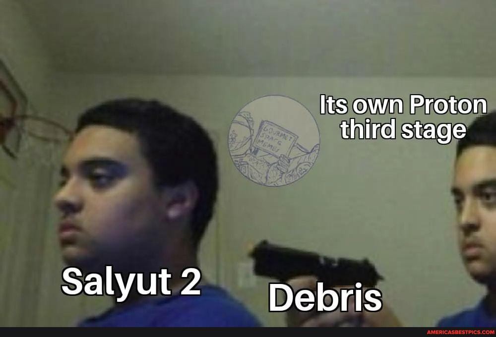 Lts own Proton third stage Salyut 2 Debris - America’s best pics and videos