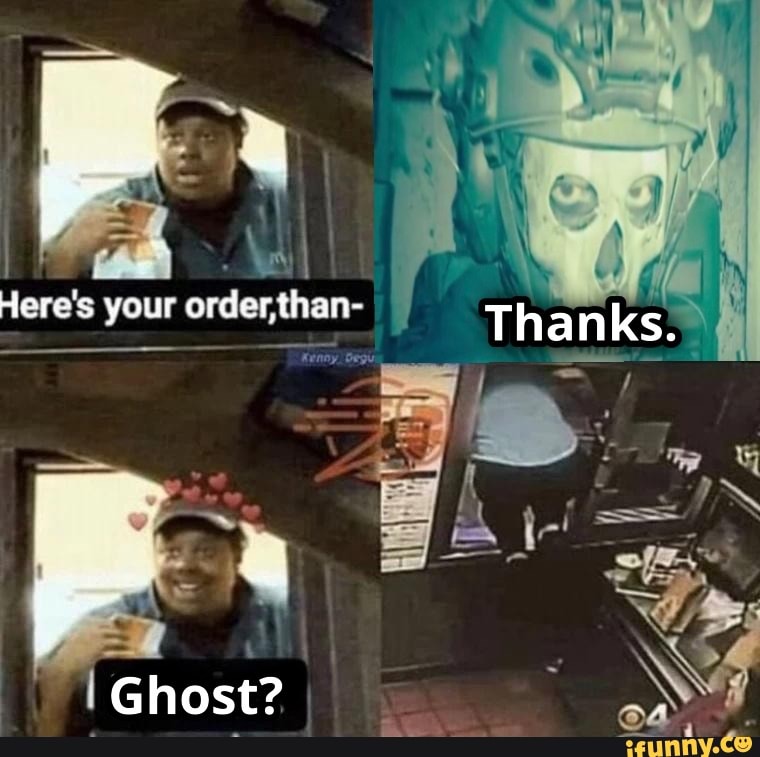 Here's your order thane I Thanks. your I Ghost? - iFunny