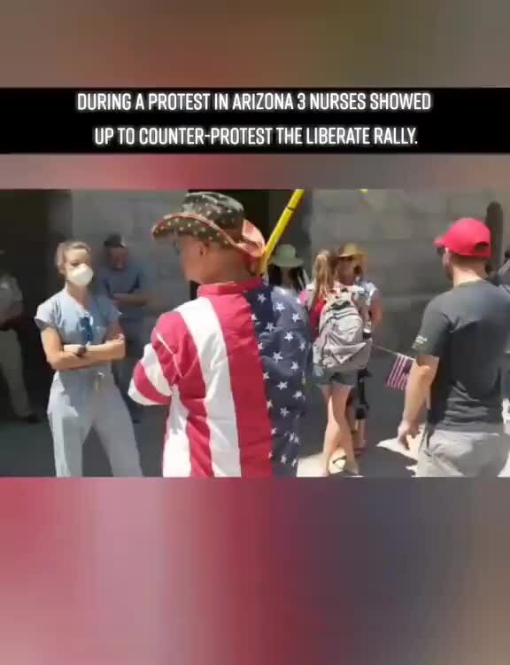 DURING A PROTEST IN ARIZONA 3 NURSES SHOWED UP TO COUNTER-PROTEST THE ...