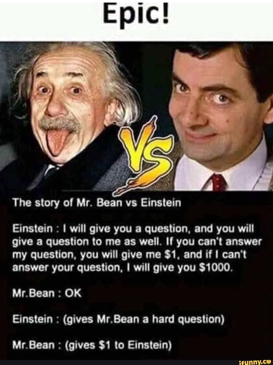The story of Mr. Bean vs Einstein Einstein : I will give you a question ...