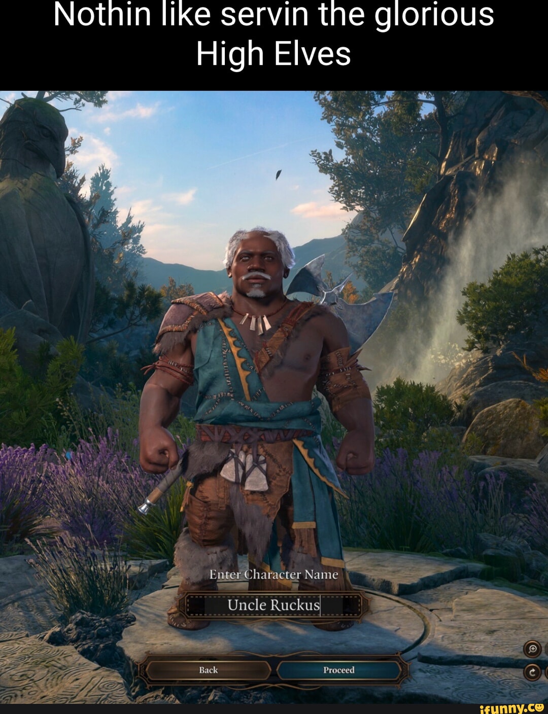 Nothin like servin the glorious High Elves Enter Character Name ' = = Uncle Ruckus, be Proceed ...