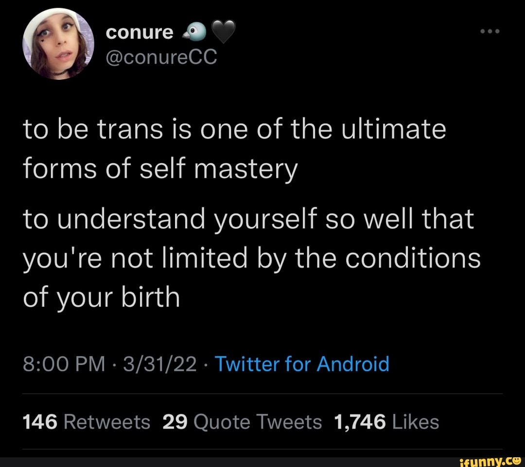 Conure @conureCC to be trans is one of the ultimate forms of self ...