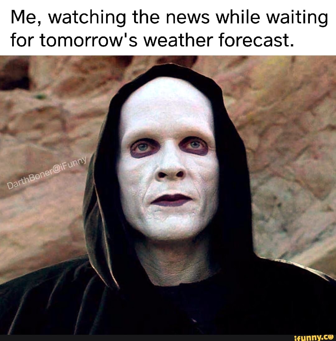 Me, watching the news while waiting for tomorrow's weather forecast ...