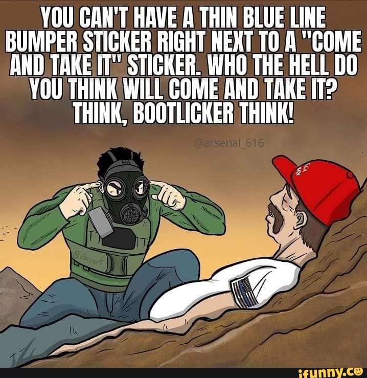 YOU CAN'T HAVE A THIN BLUE LINE BUMPER STICKER RIGHT NEXT .A "COME AND ...