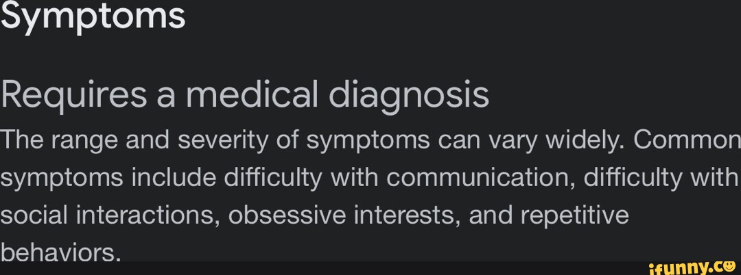 Symptoms Requires a medical diagnosis The range and severity of ...