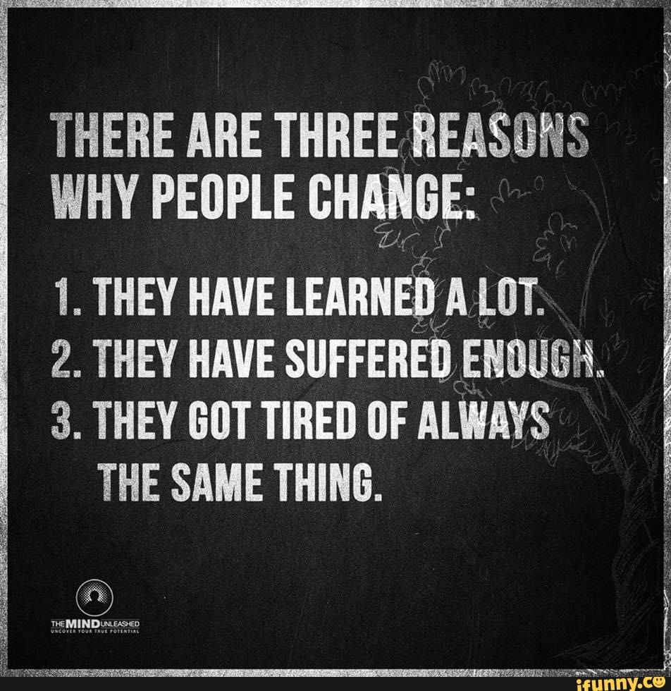 I THERE ARE THREE REASONS I I WHY PEOPLE CHANGE: 1. THEY HAVE LEARNED ...