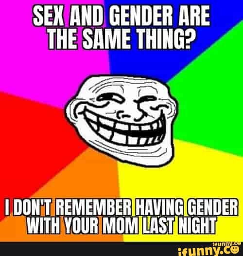 I Want To Add Ifunny Watermarks To This Meme Sex And Gender Are The