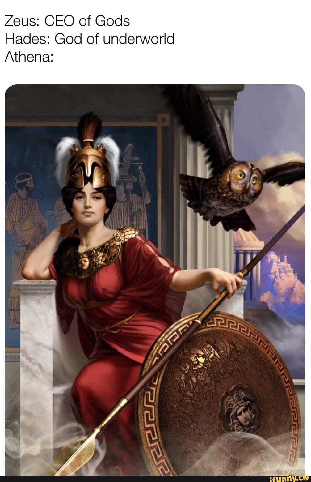 Zeus: CEO of Gods Hades: God of underworld Athena: - iFunny