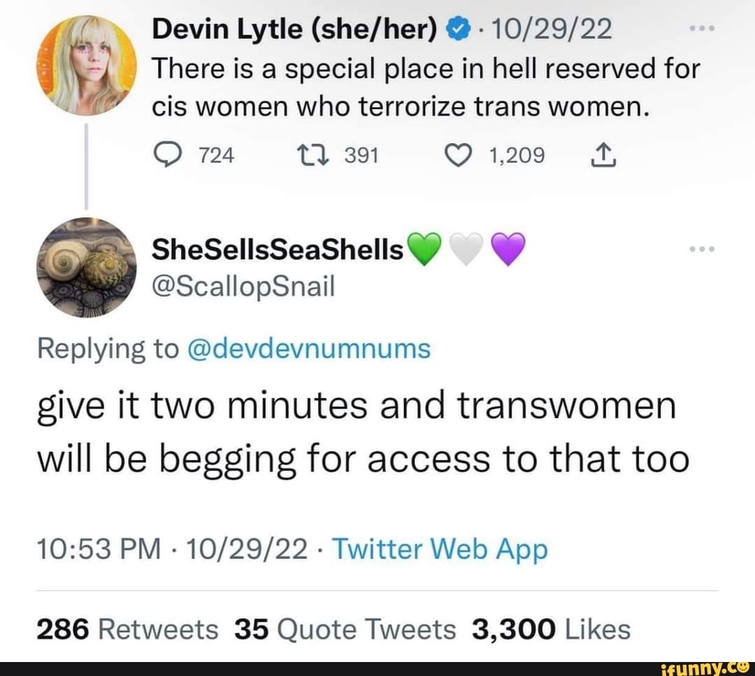 Devin Lytle There is a special place in hell reserved for cis women who ...