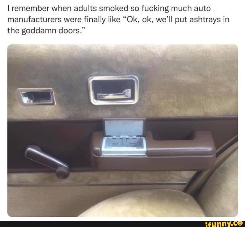 Ashtrays memes. Best Collection of funny Ashtrays pictures on iFunny
