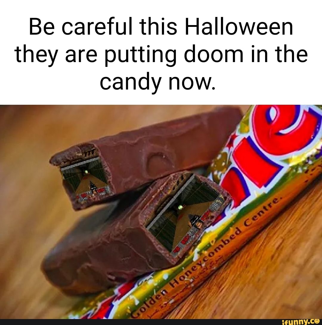 Be careful this Halloween they are putting doom in the candy now. - iFunny
